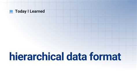 Hierarchical Data Format Today I Learned