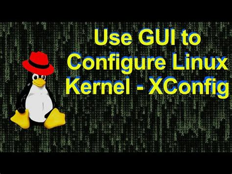 Configure Your Custom Linux Kernel With Xconfig Instead Of Menuconfig