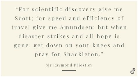 Today Is The Birthday Of Sir Ernest Shackleton This Quote Is From One Of His Contemporaries