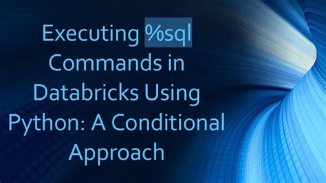 Executing Sql Commands In Databricks Using Python A Conditional Approach Youtube