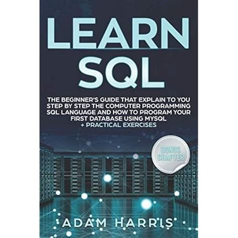 Learn Sql The Beginners Guide That Explain To You Step By Step The Computer Programming Sql