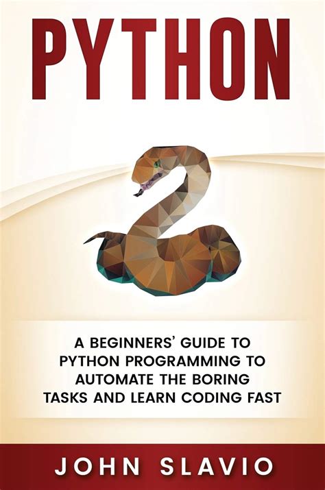 Python A Beginners Guide To Python Programming To Automate The Boring