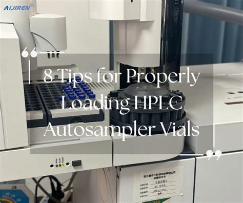 8 Tips For Properly Loading Hplc Autosampler Vials Aijiren Hplc Vials