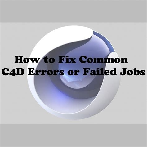How To Fix Common C4d Errors Or Failed Jobs Super Renders Farm