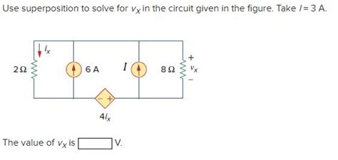Solved Use Superposition To Solve For Vx In The Circuit Chegg
