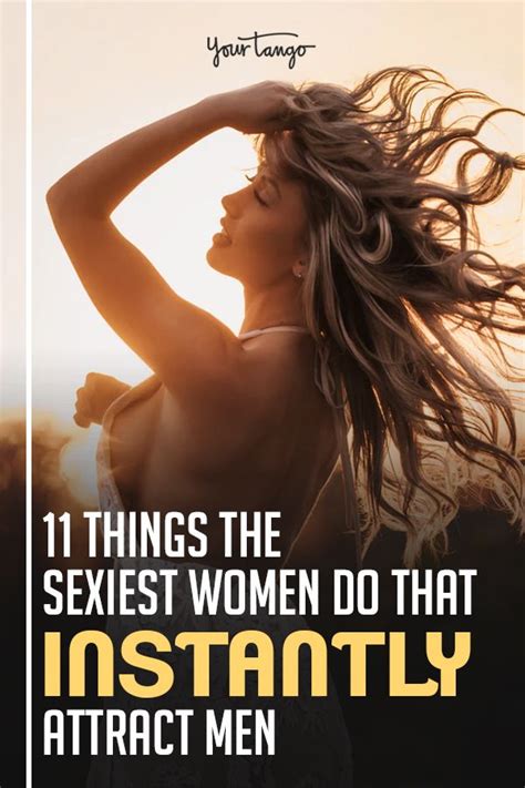 11 Things The Sexiest Women Do That Instantly Attract Men Artofit