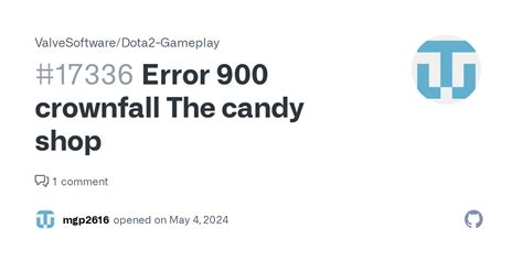Error 900 Crownfall The Candy Shop · Issue 17336 · Valvesoftwaredota2 Gameplay · Github