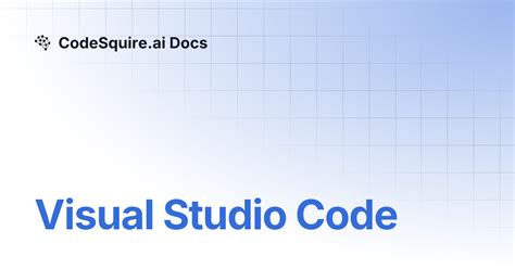 Visual Studio Code Codesquireai Docs