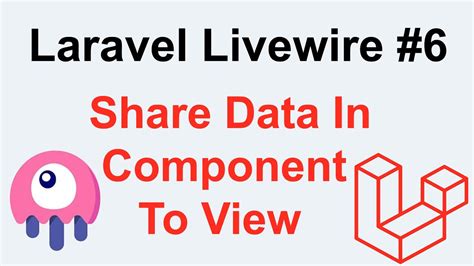 Laravel Livewire Tutorial 6 How To Share Data In Component To View