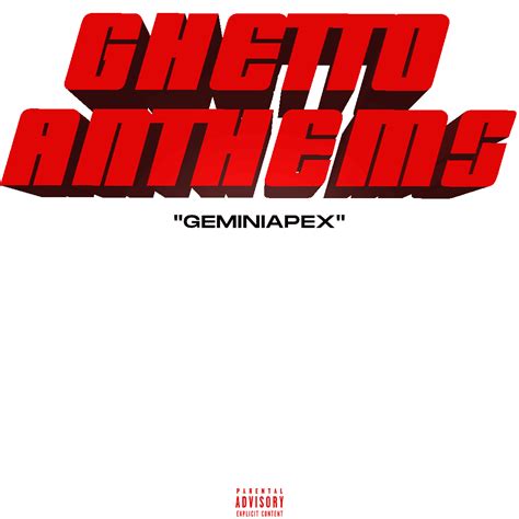 Geminiapex Ghetto Anthems Lyrics And Tracklist Genius