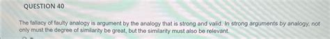Solved Question 40the Fallacy Of Faulty Analogy Is Argument