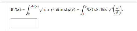 Solved If F X ∫0sin X 4 T2dt And G Y ∫6yf X Dx Find