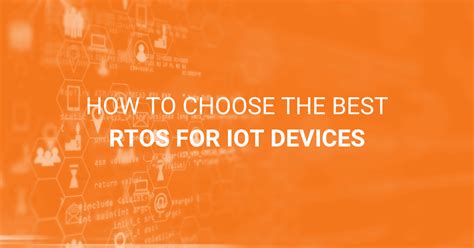 How To Choose The Best Rtos For Iot Devices