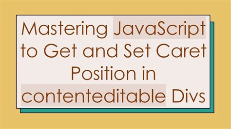 Mastering Javascript To Get And Set Caret Position In Contenteditable