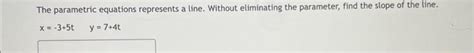 Solved The Parametric Equations Represents A Line Without