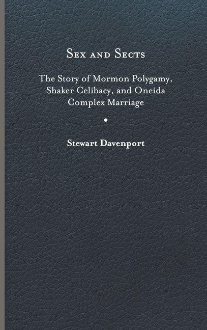Sex And Sects The Story Of Mormon Polygamy Shaker Celibacy And