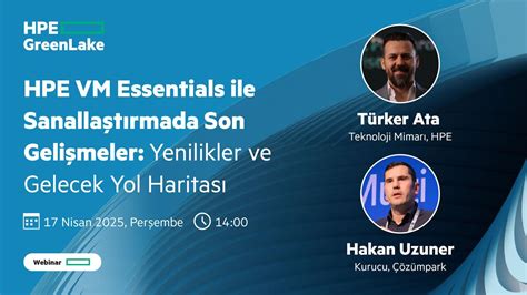 Hpe Vm Essentials Ile Sanallaştırmada Son Gelişmeler Yenilikler Ve
