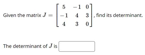 Solved Given The Matrix J 5 10 143430 ﻿find Its