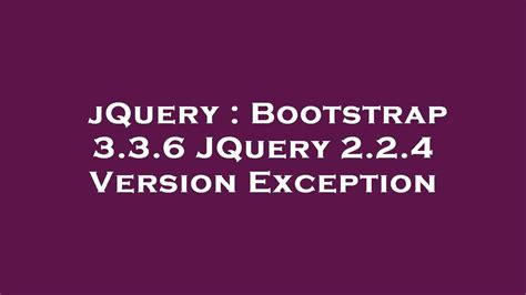 Jquery Bootstrap 336 Jquery 224 Version Exception Youtube