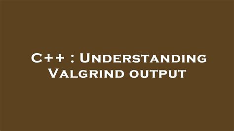 C Understanding Valgrind Output Youtube