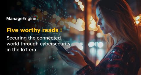 Cybersecurity In The Iot Era Securing The Connected World