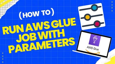 How To Run Aws Glue Job With Parameters Pass Dynamic Parameters In