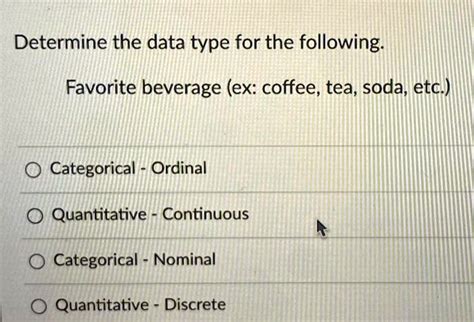 Solved Determine The Data Type For The Following Favorite Beverage