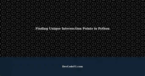 Efficiently Identifying Unique Intersection Points In Python