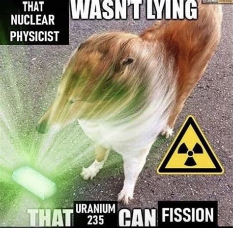 Uranium 235 Can Fission Meme By Niinja Memedroid