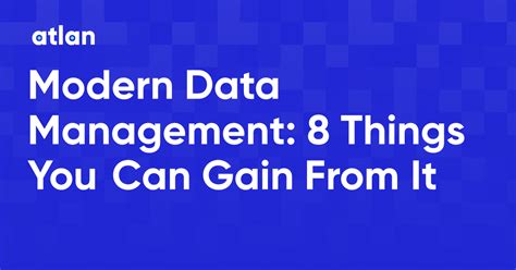 Modern Data Management 8 Things You Can Gain From It