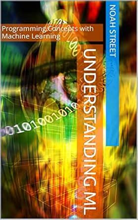 Understanding ML Programming Concepts With Machine Learning EBook Street Noah Amazon In Books