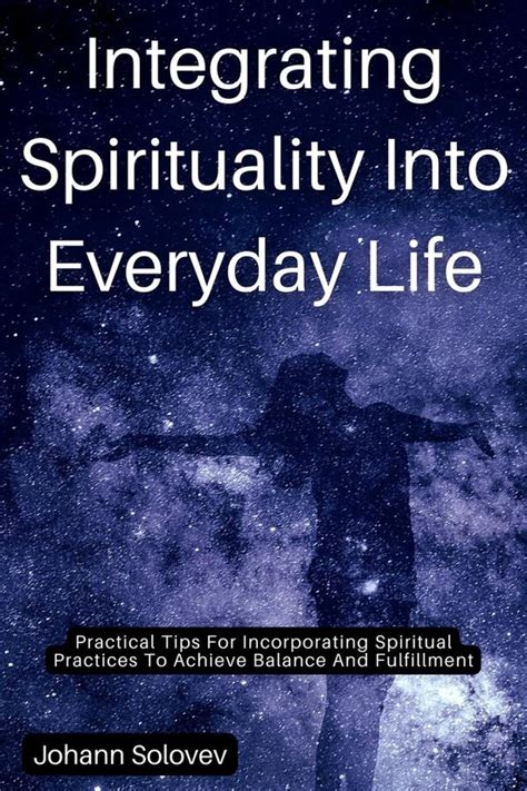 Integrating Spirituality Into Everyday Life Practical Tips For