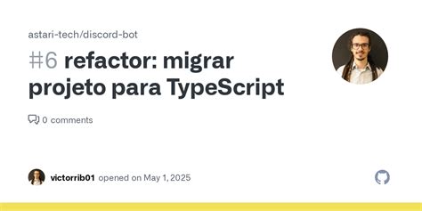Refactor Migrar Projeto Para Typescript · Issue 6 · Astari Techdiscord Bot · Github