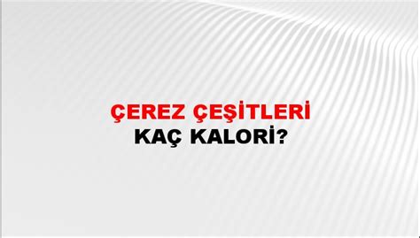 Çerez Çeşitleri Kaç Kalori Çerez Çeşitleri Besin Değerleri Ntvspor