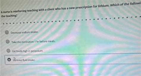 Solved A Nurse Is Reinforcing Teaching With A Client Who Has