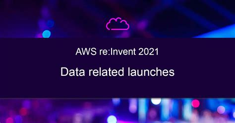 aws re invent 2021 data related launches