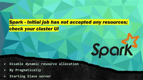 Spark Initial Job Has Not Accepted Any Resources Check Your Cluster