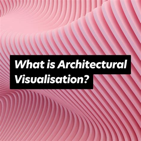 What Is Architectural Visualisation A Guide For Job Seekers