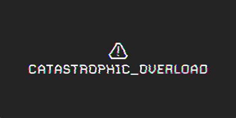 Catastrophic Overload