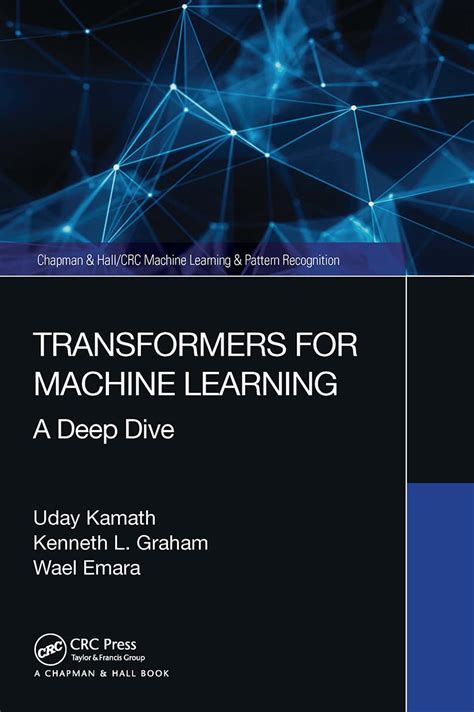 Transformers For Machine Learning A Deep Dive Chapman And Hall Crc