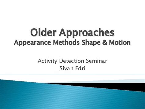 Older Approaches Appearance Methods Shape Motion Activity Detection