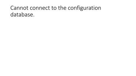 Ppt Cannot Connect To The Configuration Database Powerpoint
