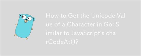 How To Get The Unicode Value Of A Character In Go Similar To Javascripts Charcodeat Golang
