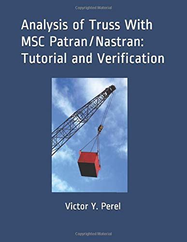 Analysis Of Truss With Msc Patran Nastran Tutorial And Verification By Fem Solutions Goodreads