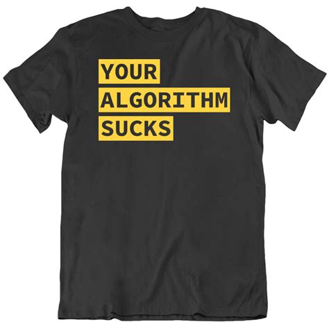 your algorithm sucks funny code coder t shirt t shirt algorithm shirts