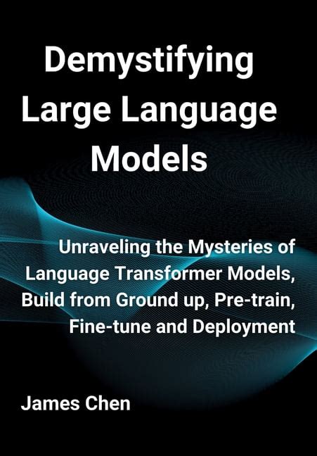 Demystifying Large Language Models Unraveling The Mysteries Of Language Transformer Models
