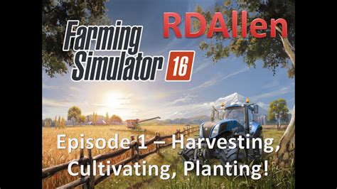 Farming Simulator 16 E1 Harvesting Cultivating Planting Youtube