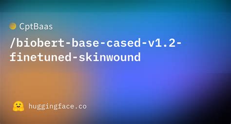CptBaas Biobert Base Cased V Finetuned Skinwound Hugging Face