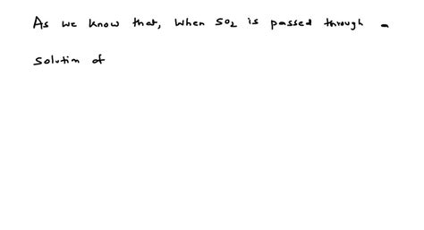 Solved When So2 Is Passed Through A Solution Of H2 S In Water A