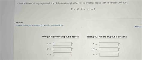Solved Solve For The Remaining Angles And Side Of The Two Triangles That Can Be Created Round